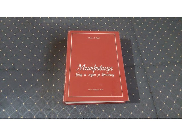 Mitrovica/Grad i ljudi u vremenu/Zivko A.Popov