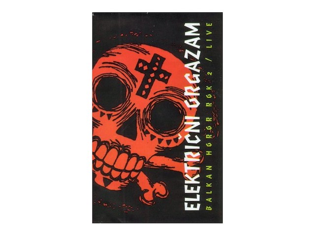 MC: ELEKTRIČNI ORGAZAM - Balkan Horor Rok 2 / Live 1992
