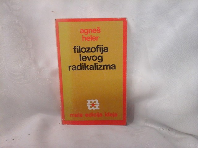 Filozofija levog radikalizma Agneš Heler