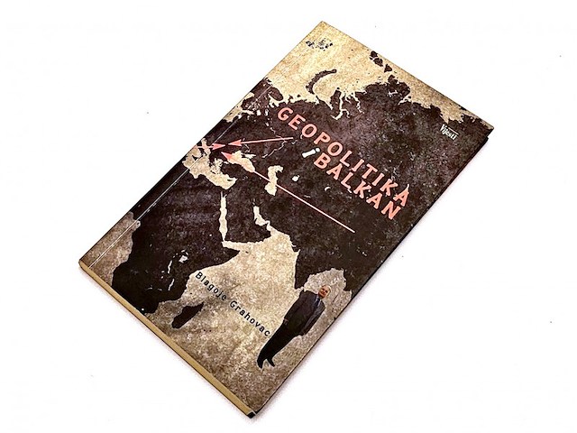 Geopolitika i Balkan / Blagoje Grahovac