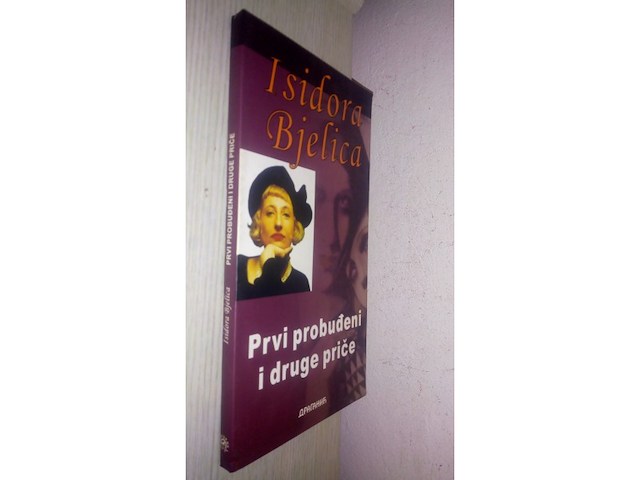 Isidora Bjelica - Prvi probuđeni i druge priče