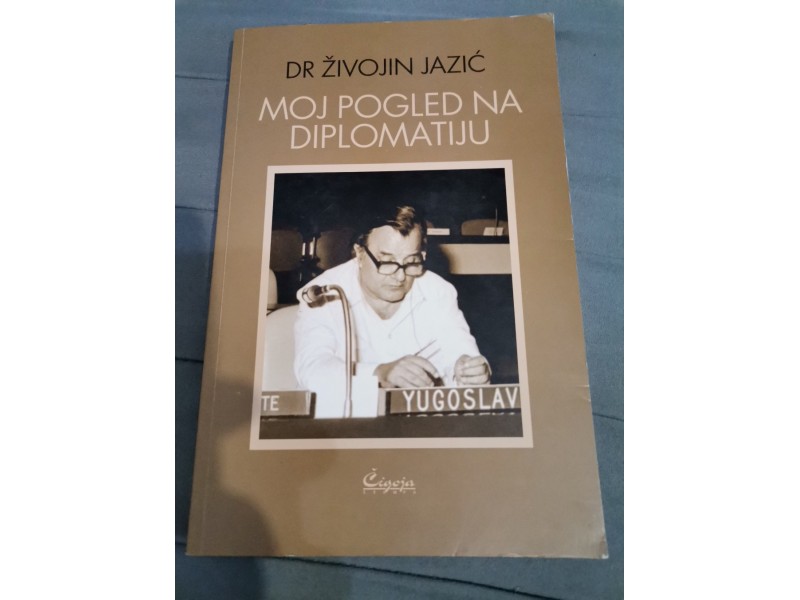 Dr Živojin Jazić, MOJ POGLED NA DIPLOMATIJU