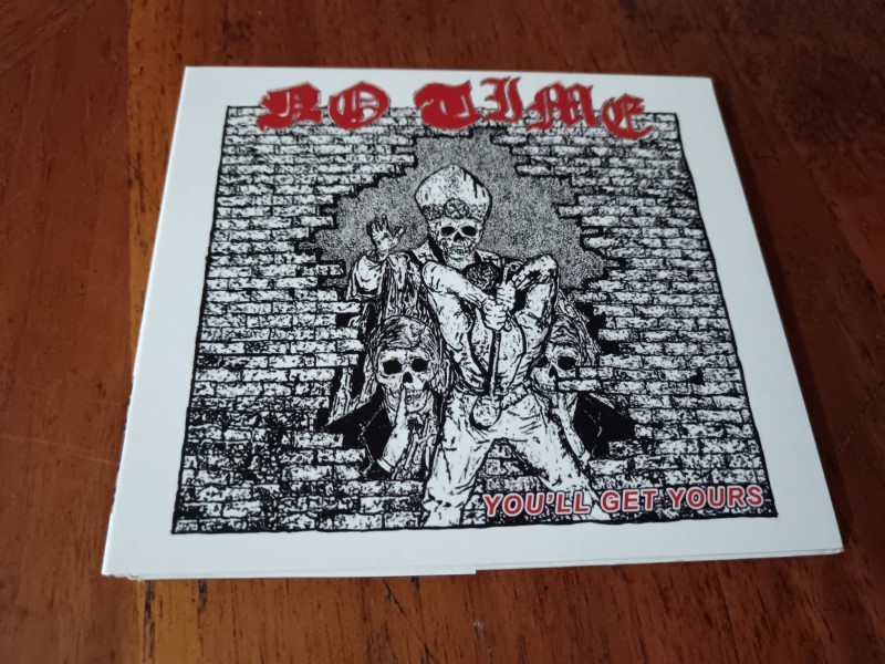 No Time-You'll get yours