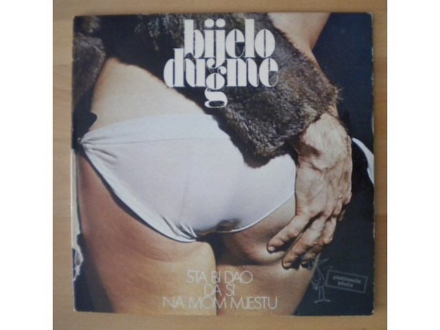 (P-LP) Bijelo Dugme-Šta bi dao da si na mom mjestu
