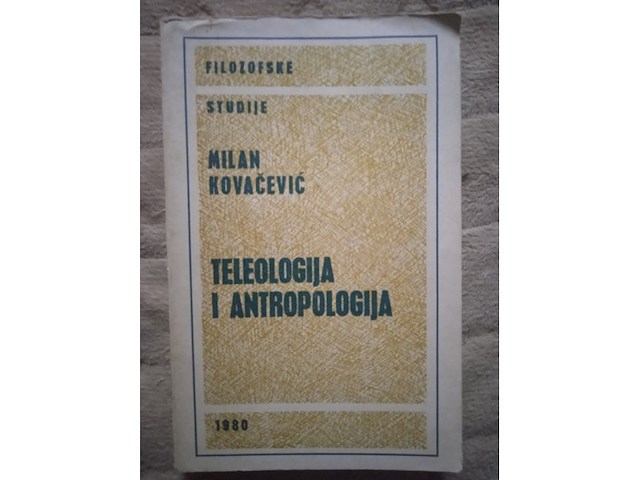 Teleologija i antropologija - Milan Kovačević