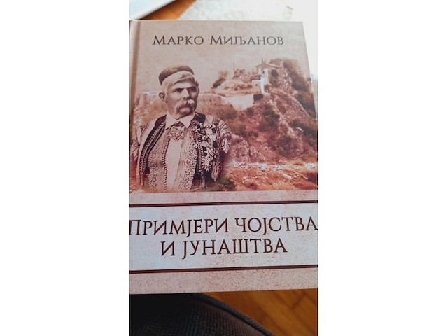 PRIMJERI ČOJSTVA I JUNAŠTVA. Marko Miljanov