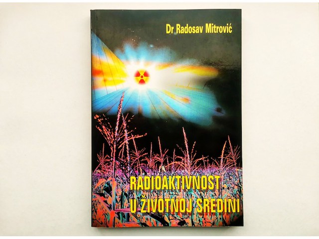Radioaktivnost u u životnoj sredini - Radosav Mitrović