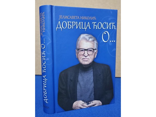 Dobrica Ćosić o... - Jelisaveta Nikolić