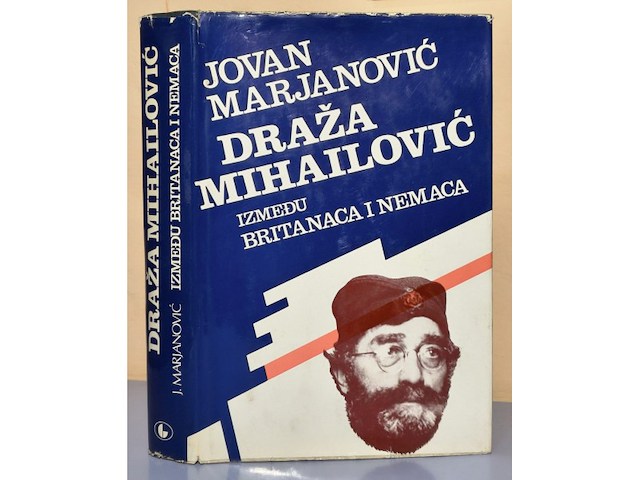 DRAŽA MIHAILOVIĆ između Britanaca i Nemaca
