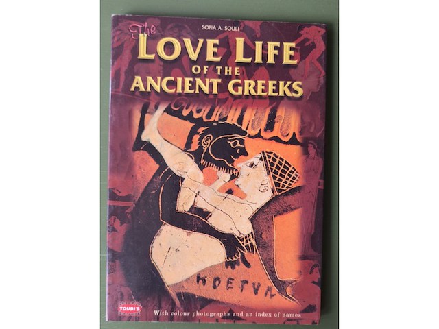 THE LOVE LIFE OF THE ANCIENT GREEKS, Sofia A. Souli