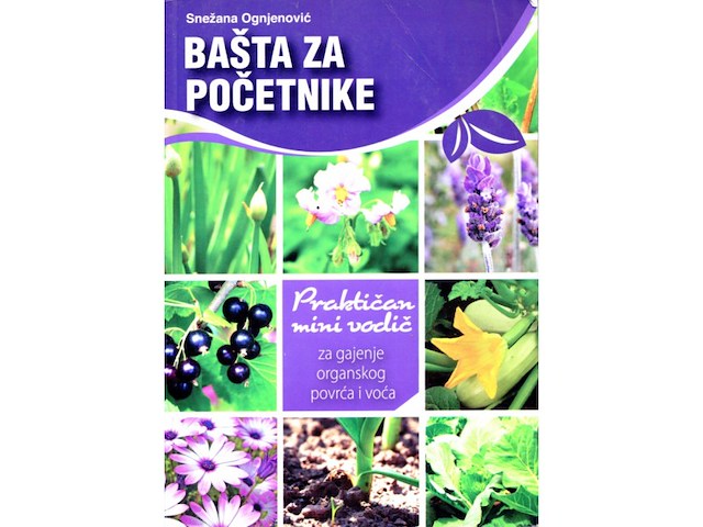 Snežana Ognjenović BAŠTA ZA POČETNIKE (organsko)