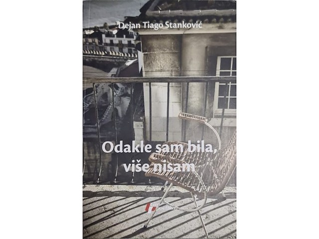Odakle sam bila,više nisam - Dejan Tiago Stanković