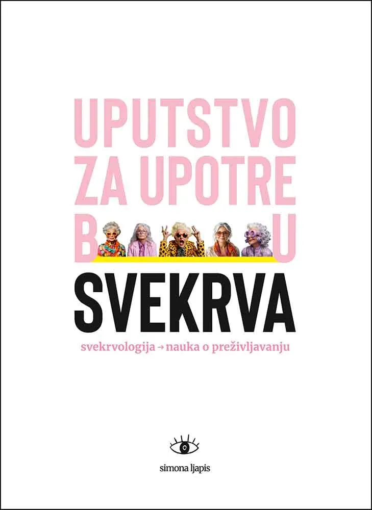 UPUTSTVO ZA UPOTREBU SVEKRVA: SVEKRVOLOGIJA – NAUKA O PREŽIVLJAVANJU