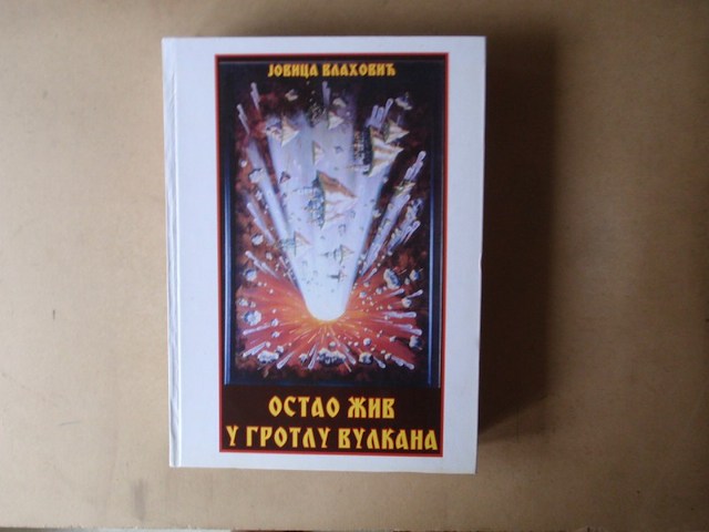 Jovica Vlahović - OSTAO ŽIV U GROTLU VULKANA