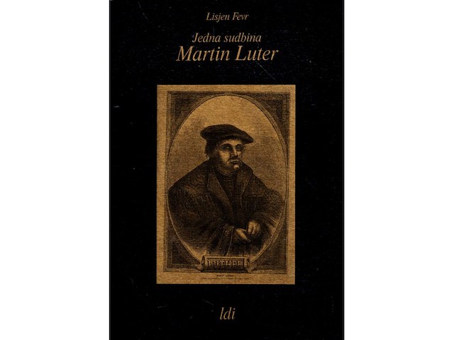 Lisjen Fevr - JEDNA SUDBINA - MARTIN LUTER (biografija)