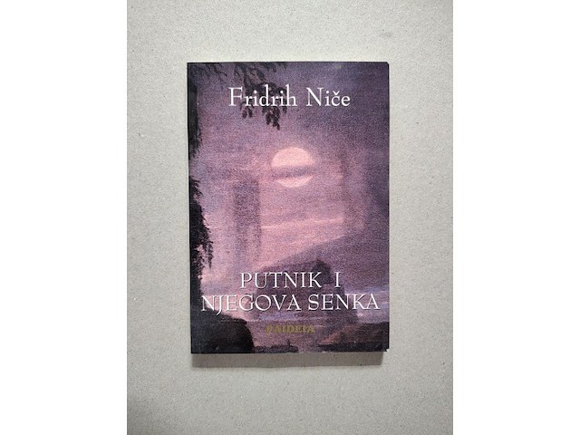 Fridrih Niče -  Putnik i njegova senka