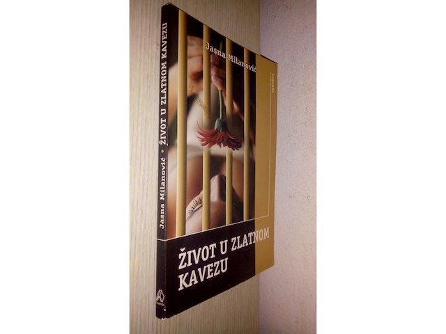 Život u zlatnom kavezu - Jasna Milanović
