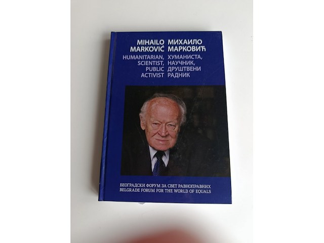Mihailo Marković: humanista, naučnik, društveni radnik