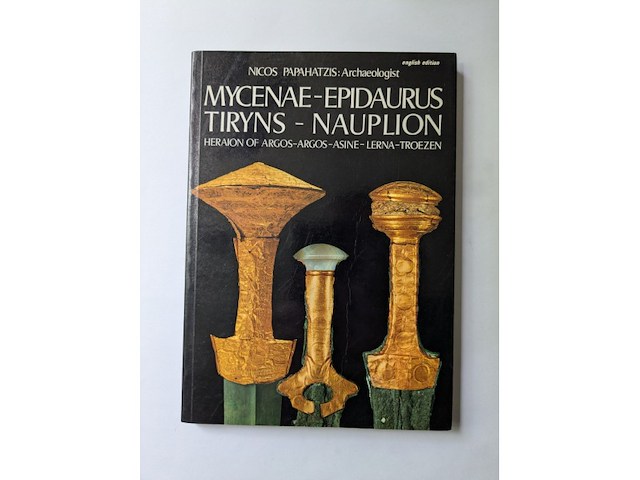 Mycenae - Epidaurus; Tiryns - Nauplion - N. Papahatzis