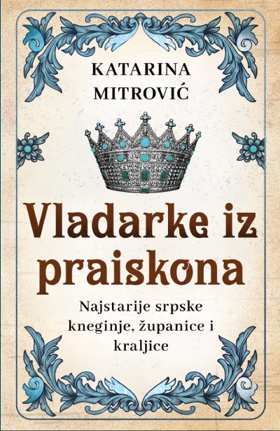 Vladarke iz praiskona: Najstarije srpske kneginje, županice i kraljice