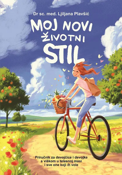 MOJ NOVI ŽIVOTNI STIL - PRIRUČNIK ZA DEVOJČICE I DEVOJKE S VIŠKOM U TELESNOJ MASI I SVE ONE KOJI IH