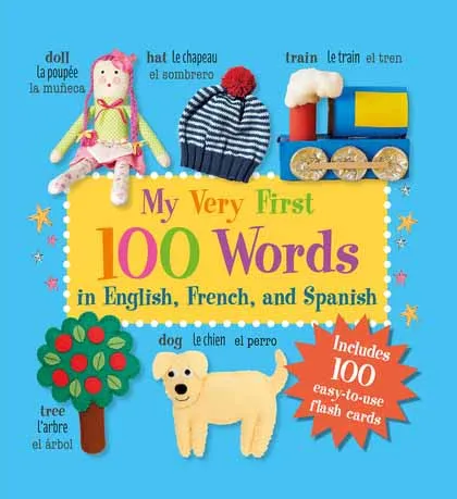 MY VERY FIRST 100 WORDS IN ENGLISH, FRENCH AND SPANISH