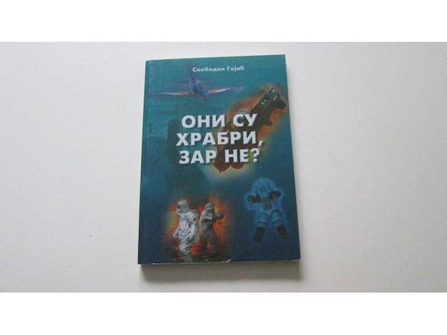 ONI SU HRABRI, ZAR NE? Slobodan Gajic
