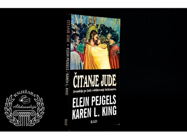 ČITANJE JUDE JEVANĐELJE PO JUDI I OBLIKOVANJE HRIŠĆANSTVA - Elejn Pejgels / Karen L. King
