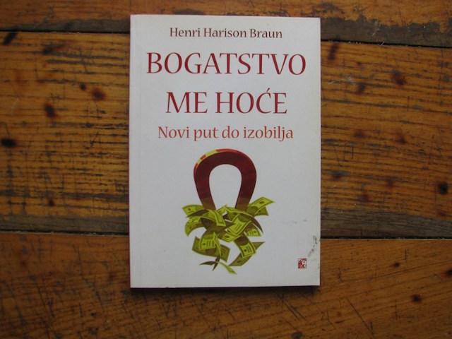 HNRI HRARISON BRAUN-BOGATSTVO ME HOĆE NOVI PUT DO IZOBI