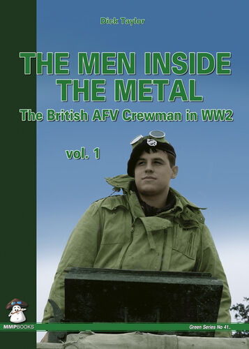MMP Books 4114 The Man Inside The Metal - The British AFV Crewman In WW2 Vol.1
