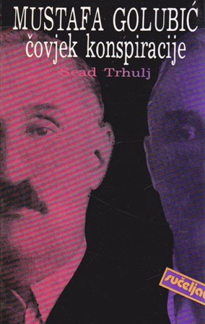 Mustafa Golubić, čovjek konspiracije - Sead Trhulj