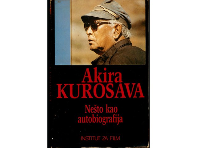 Akira Kurosava - NEŠTO KAO AUTOBIOGRAFIJA