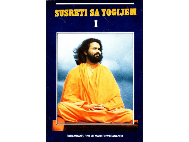 Paramhansa Mahešvarananda - SUSRETI SA YOGIJEM 1