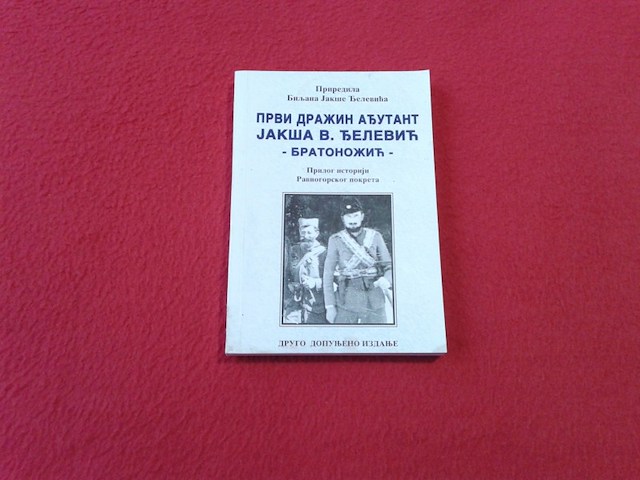 Prvi Dražin ađutant: Jakša V. Đelević - Bratonožić