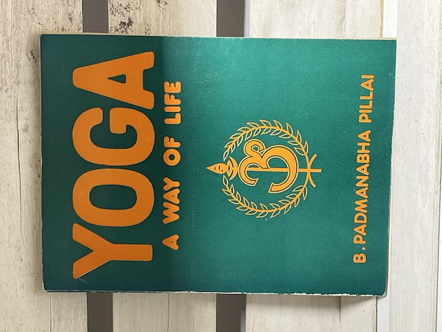 Yoga: A Way of Life B. PADMANABHA PILLAI
