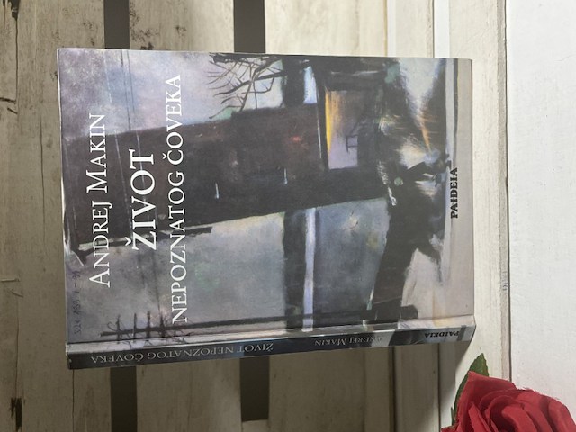 Andrej Makin - Zivot nepoznatog coveka
