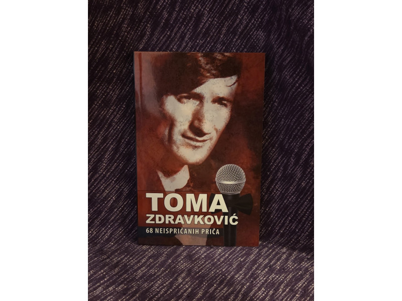 TOMA ZDRAVKOVIĆ - 68 NEISPRIČANIH PRIČA - KNJIGA