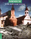 Sirmium и на небу и на земљи: 1700 година од страдања хришћанских мученика: зборник радова
