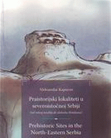 Praistorijski lokaliteti u severoistočnoj Srbiji / Prehistoric Sites in the North-Eastern Serbia