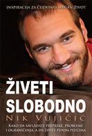 Živeti slobodno - Inspiracija za čudesno srećan život: Kako da savladate prepreke, probleme i ograničenja, a da živite punim plućima