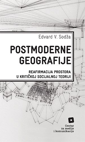 Postmoderne geografije: reafirmacija prostora u kritičkoj socijalnoj teoriji