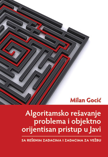 Algoritamsko rešavanje problema i objektno orijentisan pristup u Javi: Sa rešenim zadacima i zadacima za vežbu