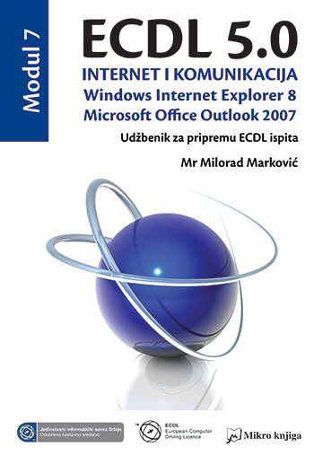 ECDL 5.0 Modul 7: Internet i komunikacija
Windows Internet Explorer 8
Microsoft Office Outlook 2007: Udžbenik za pripremu ECDL ispita