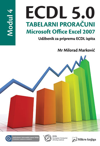 ECDL 5.0 Modul 4: Tabelarni proračuni, Microsoft Office Excel 2007: Udžbenik za pripremu ECDL ispita