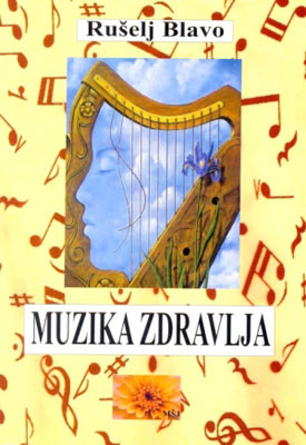 Muzika zdravlja : Savremeni metodi lekovitog dejstva i drevne tradicije muzičke terapije