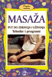Masaža - put do zdravlja i uživanja: Tehnike i programi