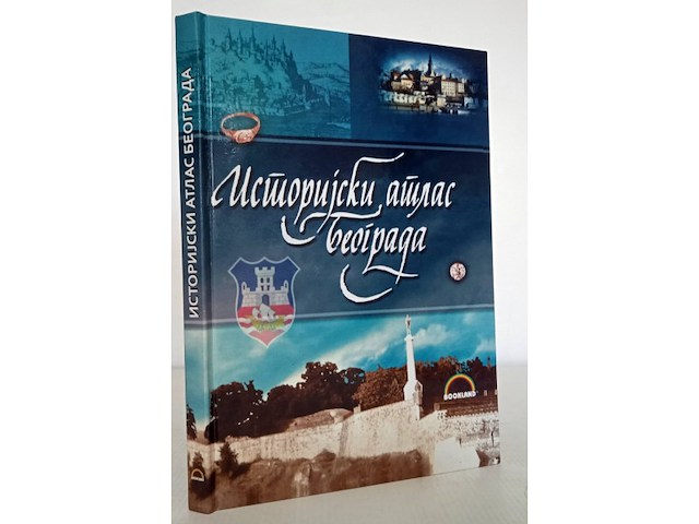 Istorijski atlas Beograda / Dragan Lakićević