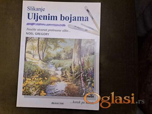 Slikanje uljanim bojama, Noel Gregory, Marjan tisak, Split,2004. Cena: 500 dinara. Tel.060-5858153