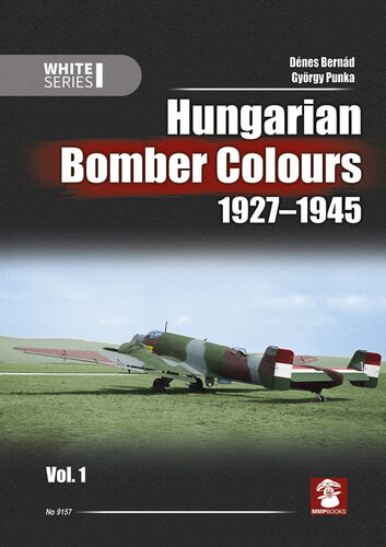 NEW! MMP Books 9157EN Hungarian Bomber Colours 1927-1945 Volume 1 by D.Bernad and G.Punka
