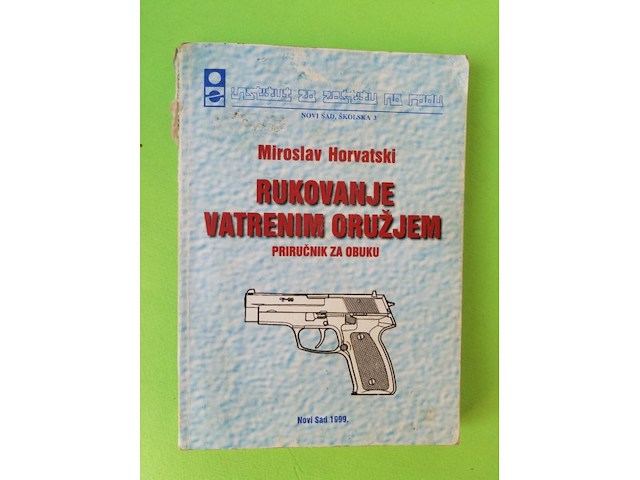 RUKOVANJE VATRENIM ORUŽJEM - Miroslav Horvatski